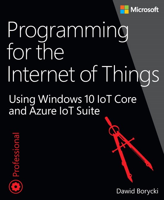 Programming for the Internet of Things: Using Windows 10 IoT Core and ...